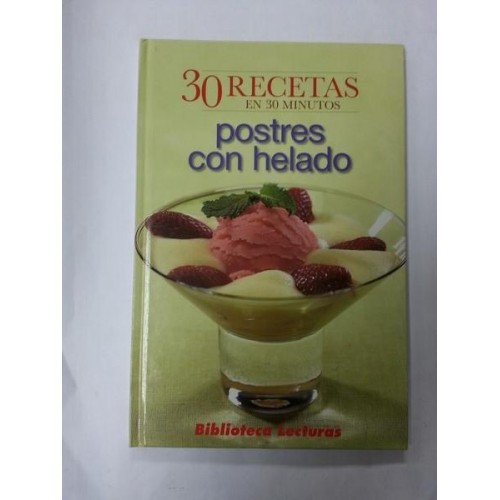 30 RECETAS EN 30 MINUTOS POSTRES CON HELADO